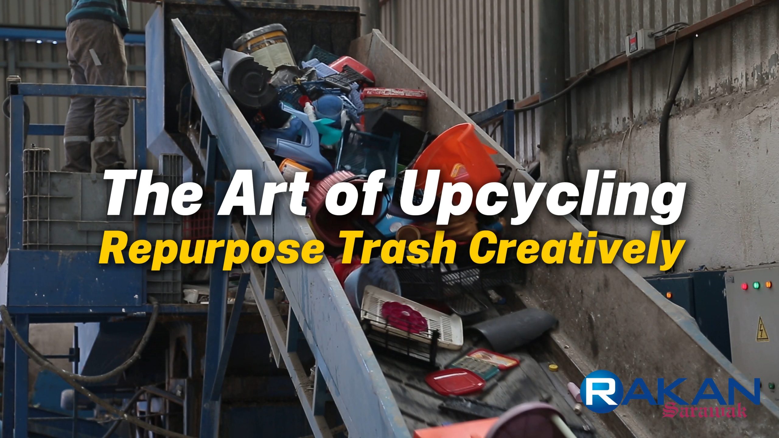 The Art of Upcycling: Repurpose Trash Creatively - RAKAN Sarawak